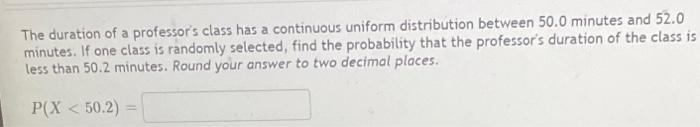 Solved The duration of a professor's class has a continuous | Chegg.com