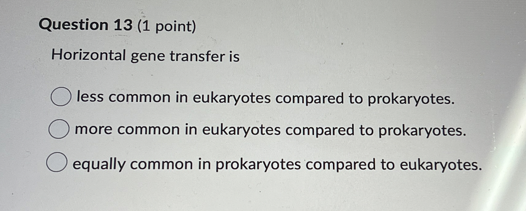 Solved Question 13 (1 ﻿point)Horizontal gene transfer isless | Chegg.com