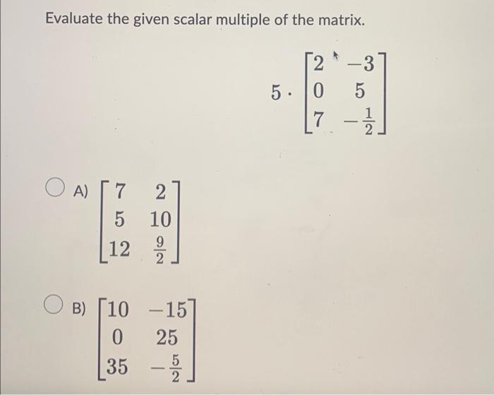 Evaluate the given scalar multiple of the matrix. 2-3 | Chegg.com