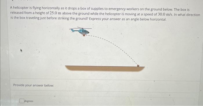 Solved A helicopter is flying horizontally as it drops a box | Chegg.com