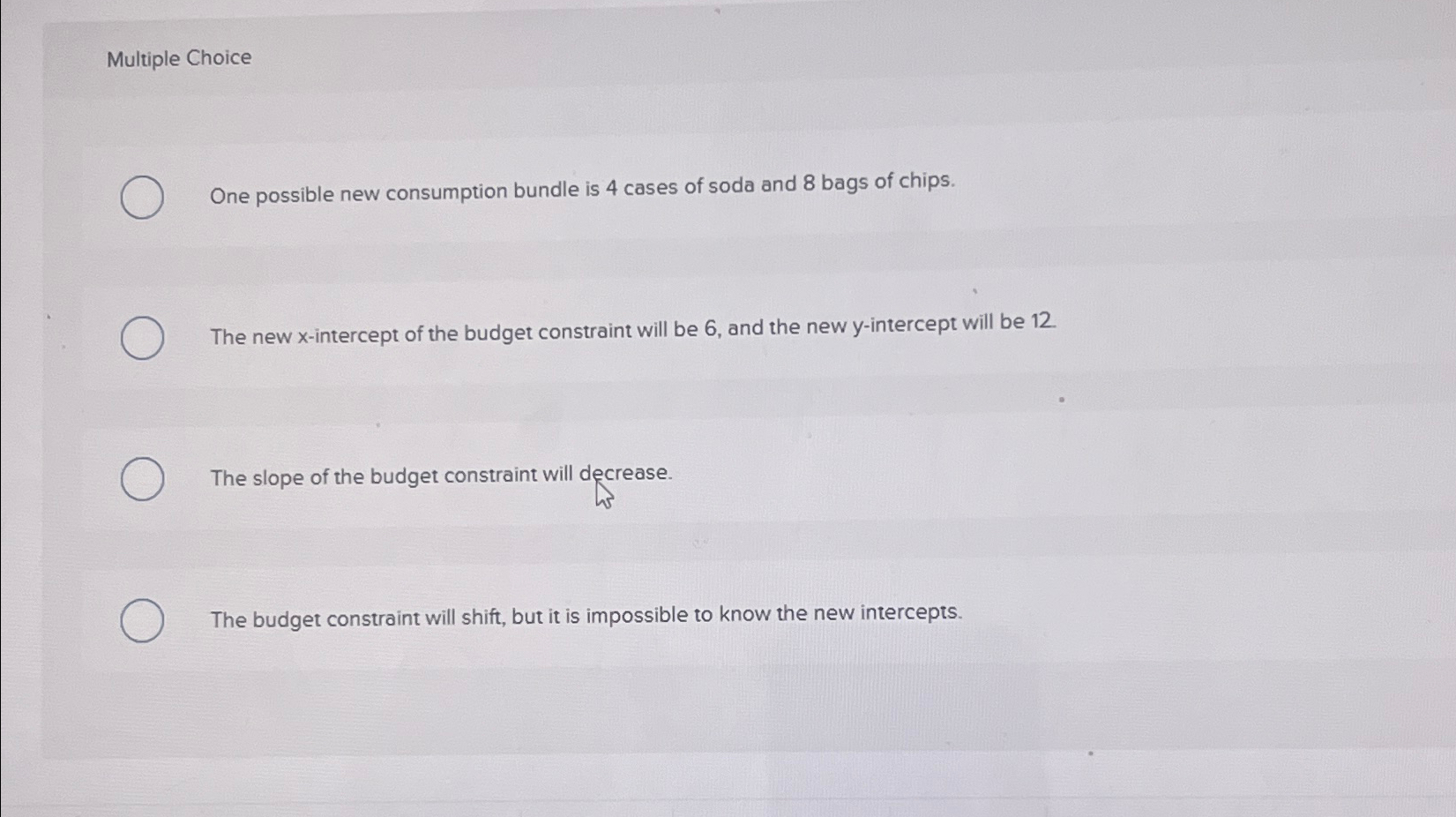 Solved Multiple Choiceone Possible New Consumption Bundle Is Chegg