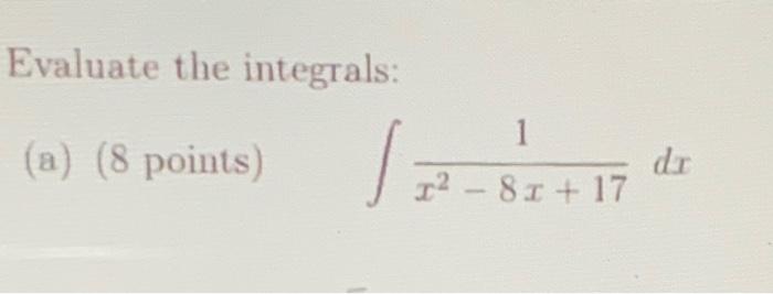 Solved Evaluate the integrals: (a) (8 points) | Chegg.com
