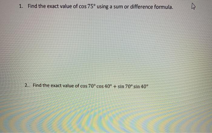 Solved 1. Find the exact value of cos 75° using a sum or | Chegg.com
