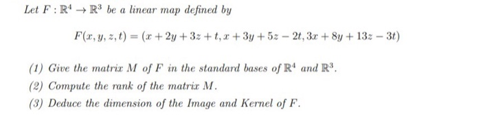 Solved Let F:R4 R3 be a linear map defined by FC,y,z,t) = (x | Chegg.com