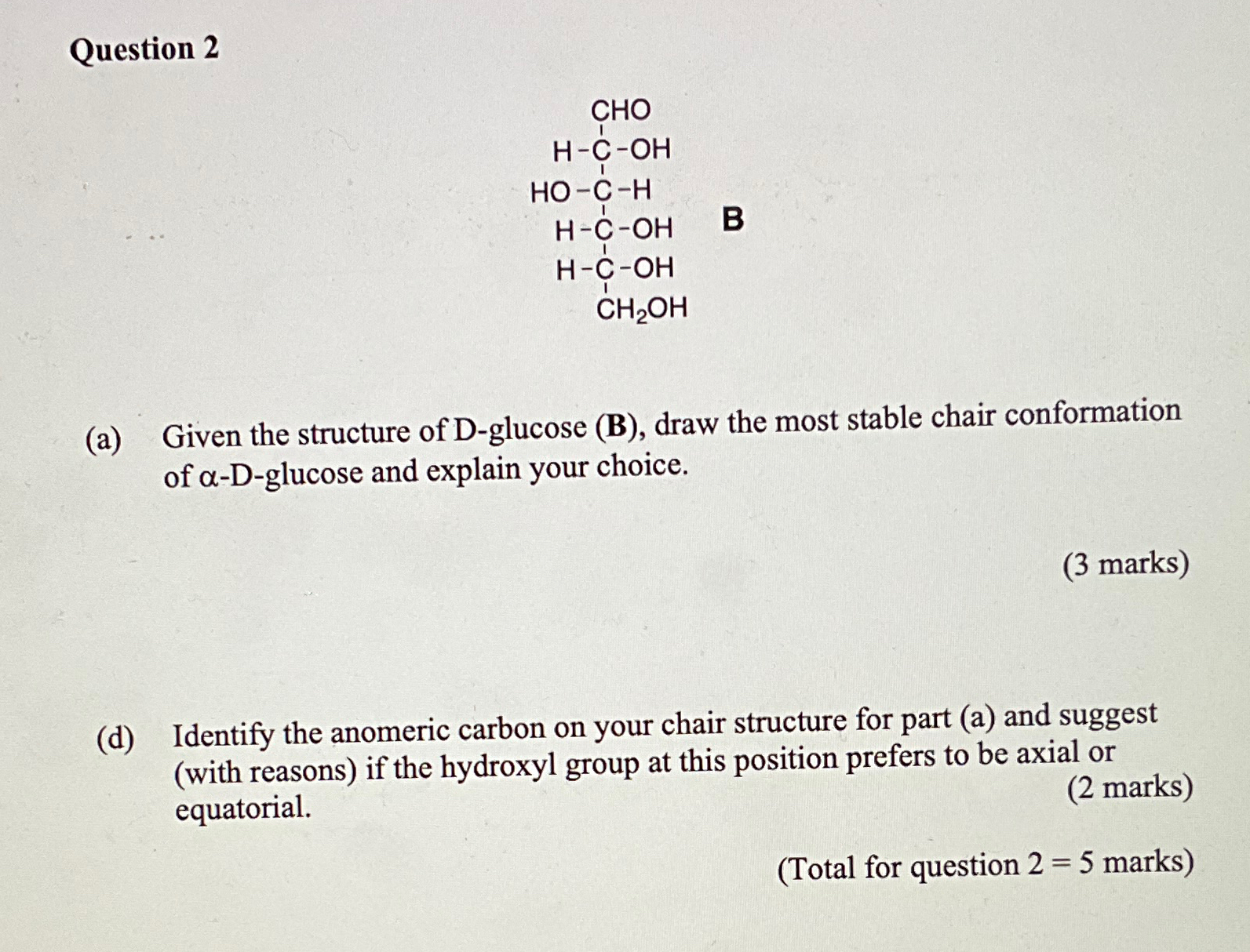 Solved Question 2(a) ﻿Given the structure of D-glucose (B), | Chegg.com