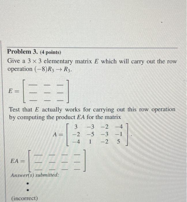 Solved Problem 3. (4 points) Give a 3×3 elementary matrix E | Chegg.com