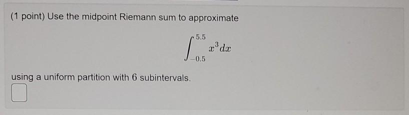 Solved (1 point) Use the midpoint Riemann sum to approximate | Chegg.com