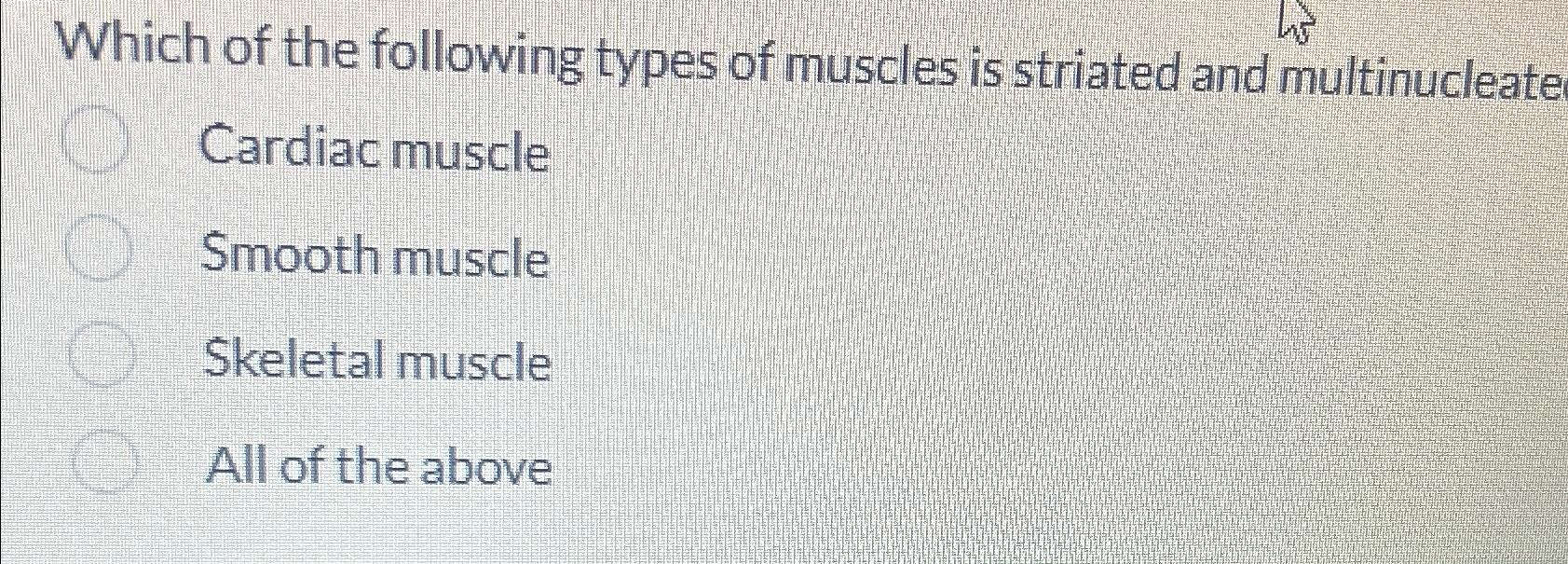 Solved Which of the following types of muscles is striated | Chegg.com