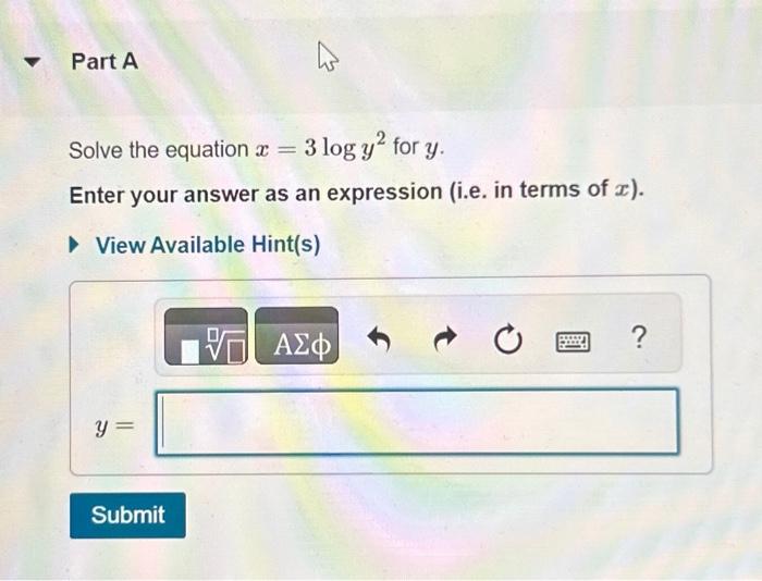 Solved - Part A Solve the equation x = 3 log y² for y. Enter | Chegg.com
