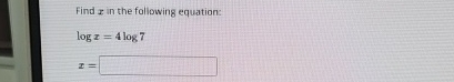 Solved Find x ﻿in the following equation:logx=4log7x= | Chegg.com
