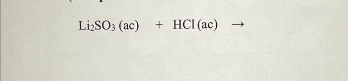 Solved Li2SO3 (ac) + HCl (ac) | Chegg.com