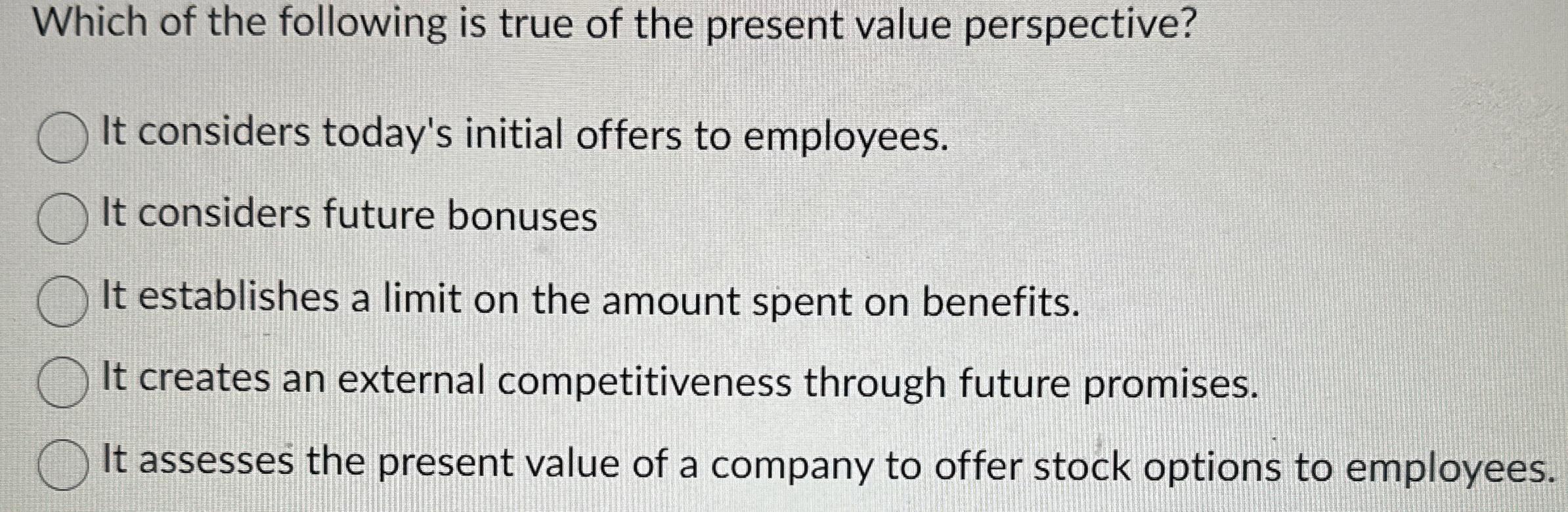 Solved Which of the following is true of the present value | Chegg.com