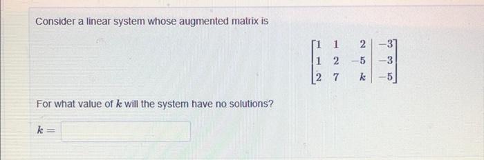 Solved Consider a linear system whose augmented matrix is | Chegg.com
