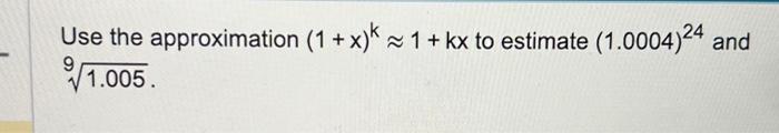 Solved Use the approximation (1+x)k≈1+kx to estimate | Chegg.com