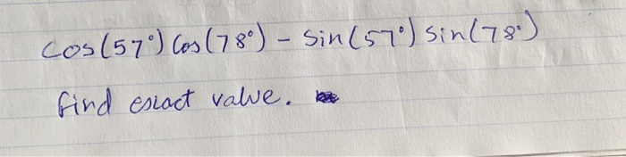 Solved Cos (57) Cos (780) - Sin (57) sin(78) find exact | Chegg.com