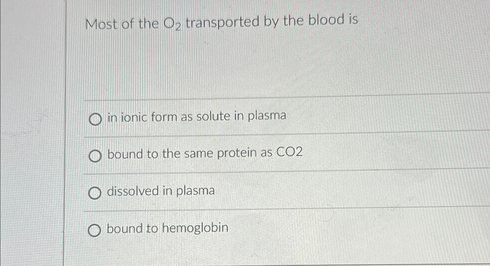 Solved Most of the O2 ﻿transported by the blood isin ionic | Chegg.com