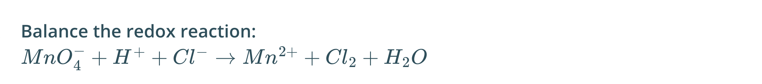 Solved Balance the redox reaction:MnO4-+H++Cl-→Mn2++Cl2+H2O | Chegg.com