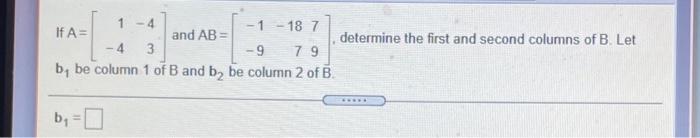 Solved 1-4 1 - 18 7 If A= and AB determine the first and | Chegg.com
