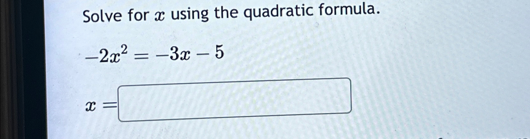 Solved Solve for x ﻿using the quadratic formula.-2x2=-3x-5x= | Chegg.com
