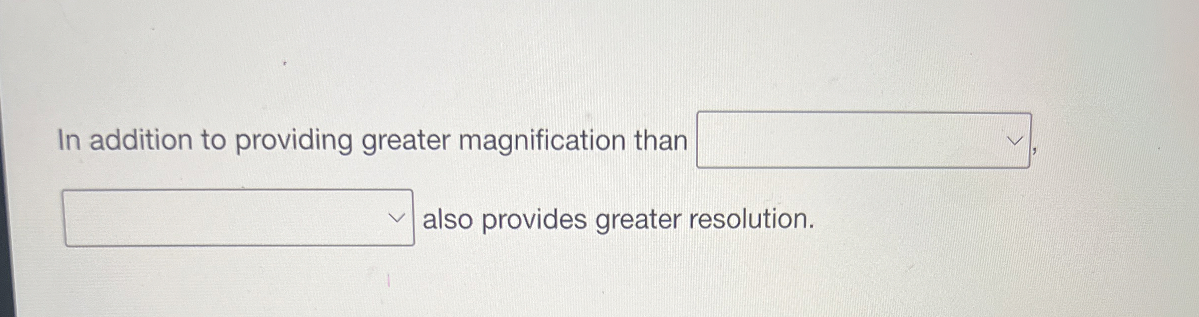 Solved In addition to providing greater magnification | Chegg.com