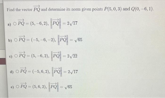 Solved Find the vector PQ and determine its norm given | Chegg.com