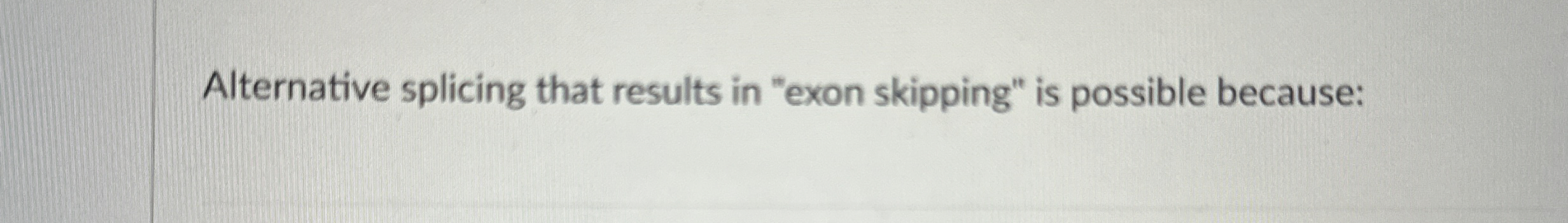 Solved Alternative splicing that results in "exon skipping" | Chegg.com