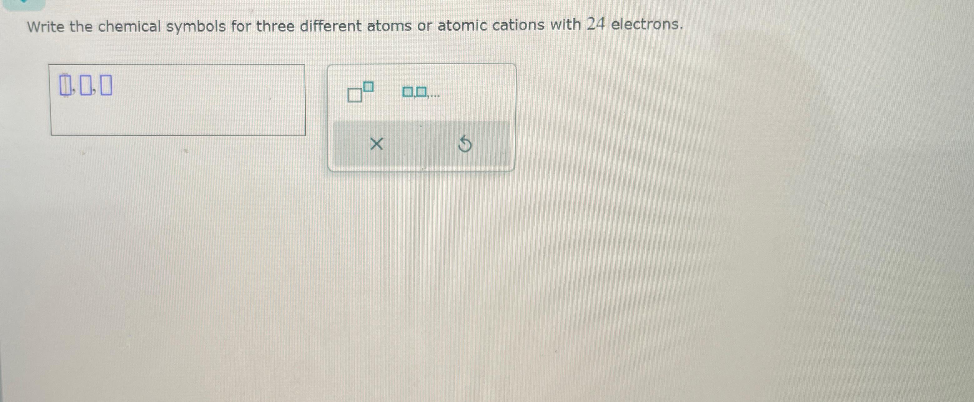 Solved Write the chemical symbols for three different atoms | Chegg.com