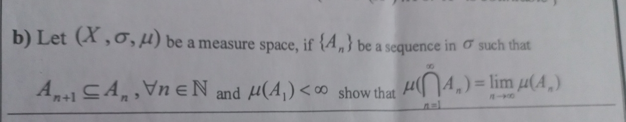 Solved b) ﻿Let (x,σ,μ) ﻿be a measure space, if {An} ﻿be a | Chegg.com