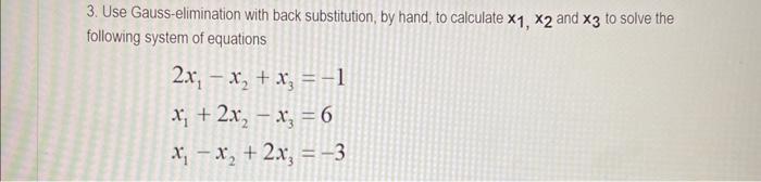 Solved 3. Use Gauss-elimination with back substitution, by | Chegg.com