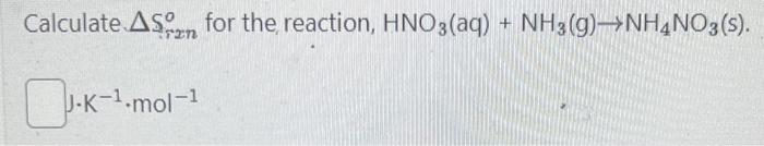 Solved Calculate. ΔSr=no for the reaction, HNO3(aq)+NH3( | Chegg.com
