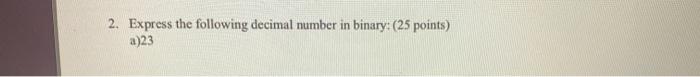 Solved 2. Express the following decimal number in binary: | Chegg.com