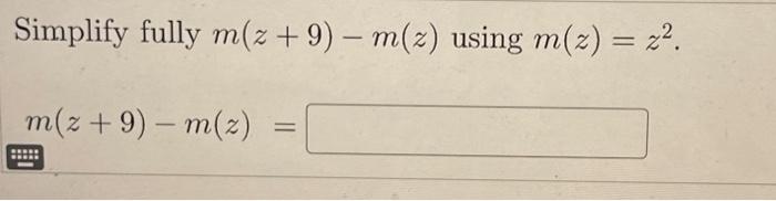 Solved Simplify fully m(z+9)−m(z) using m(z)=z2. | Chegg.com