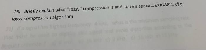 Solved 15) Briefly explain what "lossy" compression is and | Chegg.com