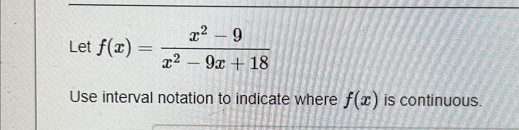 Solved Let f(x)=x2-9x2-9x+18Use interval notation to | Chegg.com