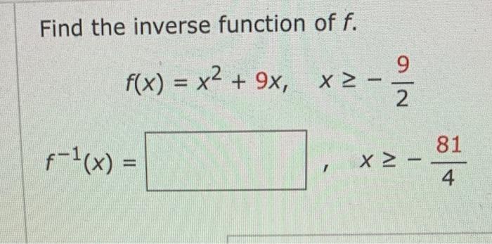 Solved Find the inverse function of f. f(x)=x2+9x,x≥−29 | Chegg.com