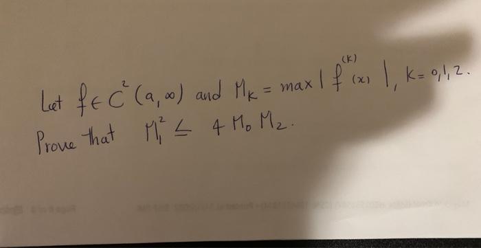 Solved Let f∈C2(a,∞) and Mk=max∣∣f(k)(x)∣∣,K=0,1,2. Prove | Chegg.com