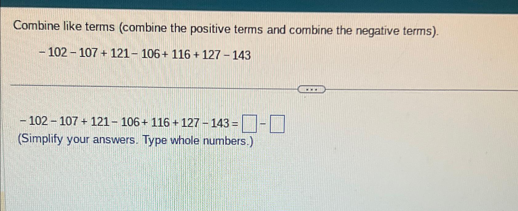 Solved Combine like terms (combine the positive terms and | Chegg.com