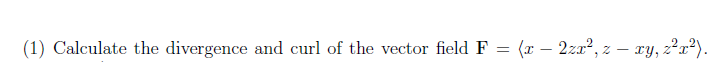 Solved (1) ﻿Calculate the divergence and curl of the vector | Chegg.com