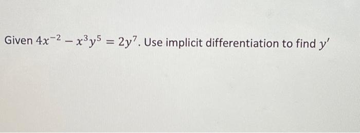 Solved Given 4x-2 – x3y5 = 2y?. Use implicit differentiation | Chegg.com
