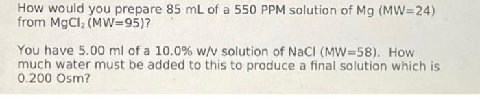 Solved How would you prepare 85 mL of a 550 PPM solution of | Chegg.com