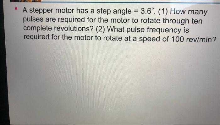 Solved - A stepper motor has a step angle = 3.6°. (1) How | Chegg.com