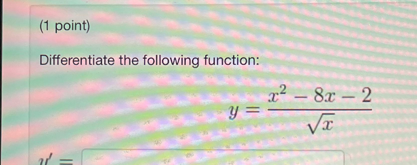 Solved (1 ﻿point)Differentiate the following | Chegg.com