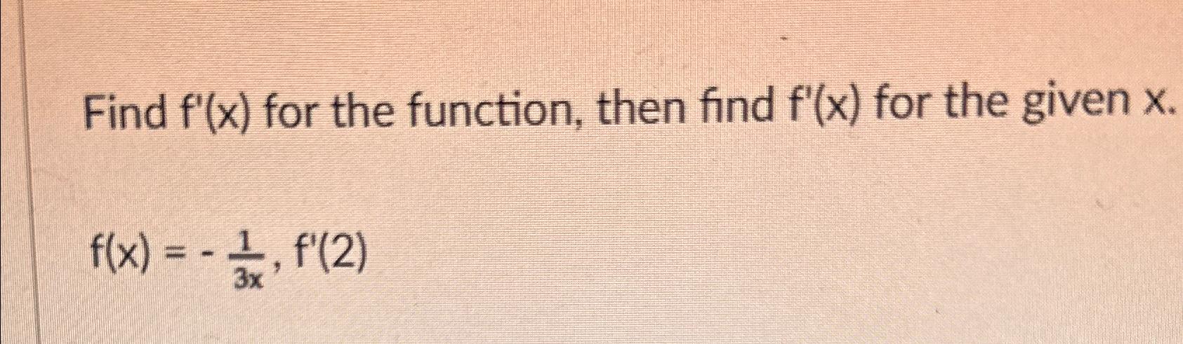 Solved Find f'(x) ﻿for the function, then find f'(x) ﻿for | Chegg.com