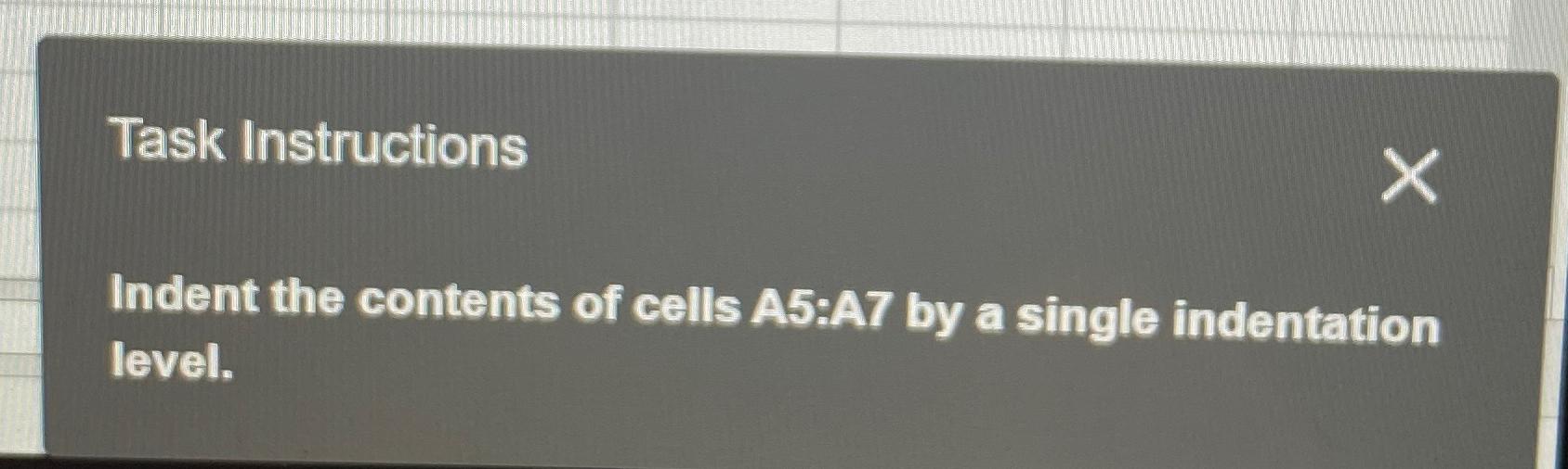Solved Task InstructionsIndent the contents of cells A5:A7 | Chegg.com