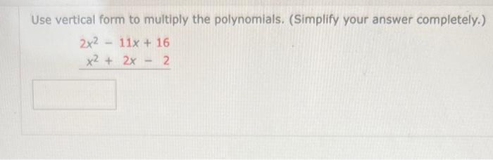 Solved Use vertical form to multiply the polynomials. | Chegg.com