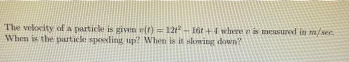 Solved The velocity of a particle is given v(t) = 12t? - 16t | Chegg.com