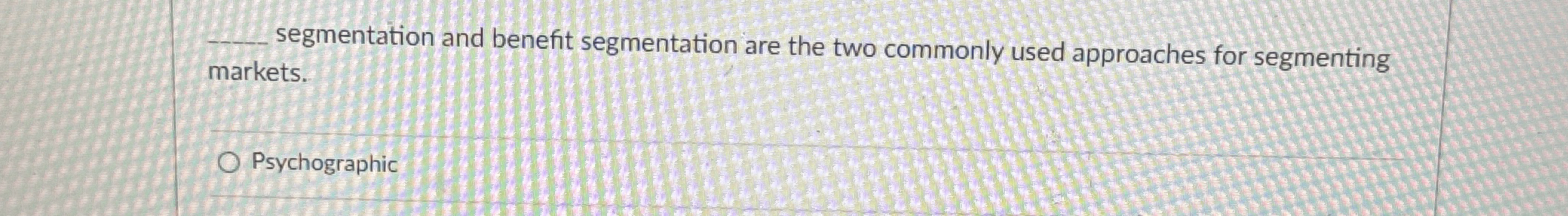 Solved segmentation and benefit segmentation are the two | Chegg.com