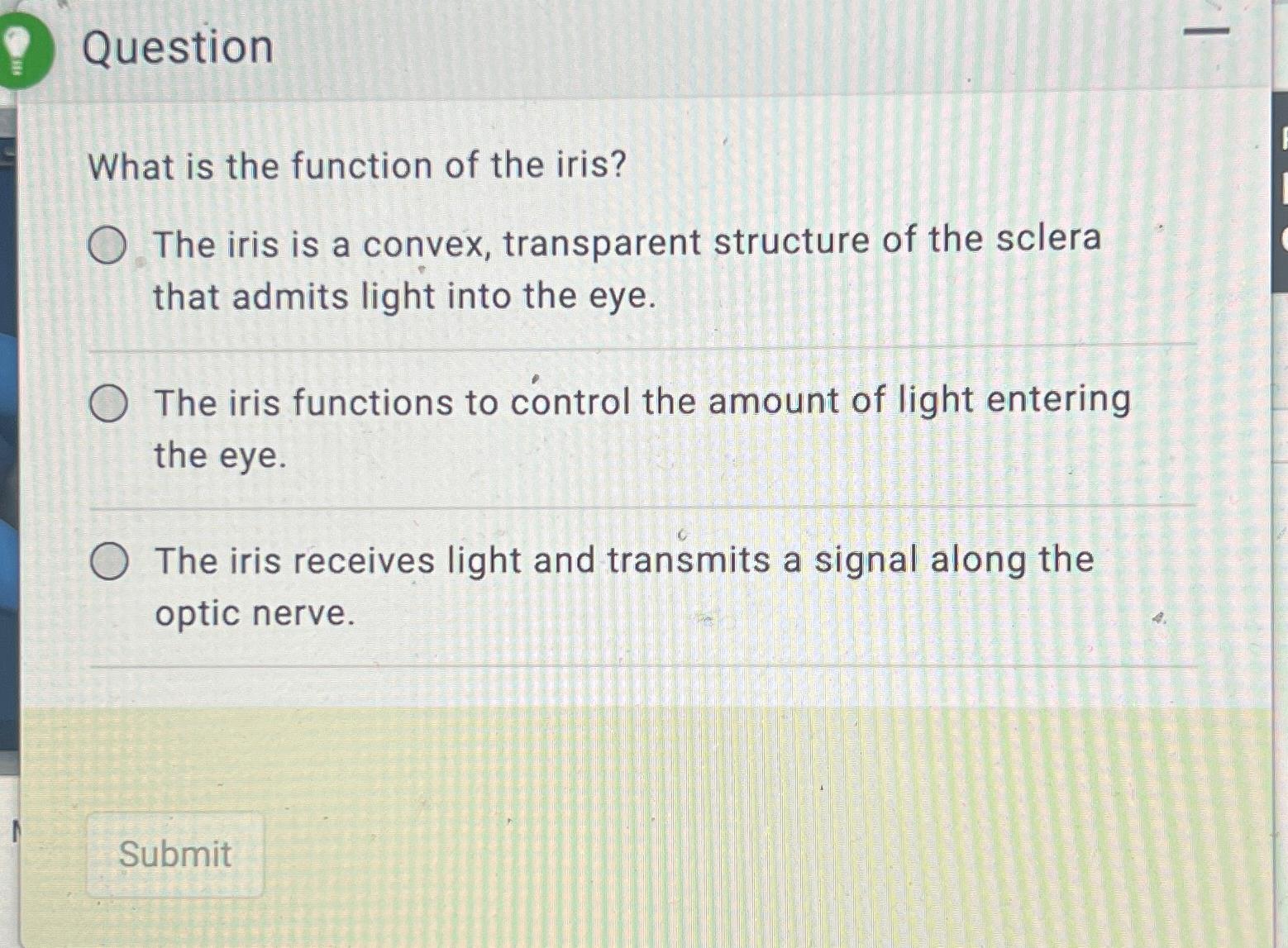 Solved QuestionWhat is the function of the iris?The iris is | Chegg.com