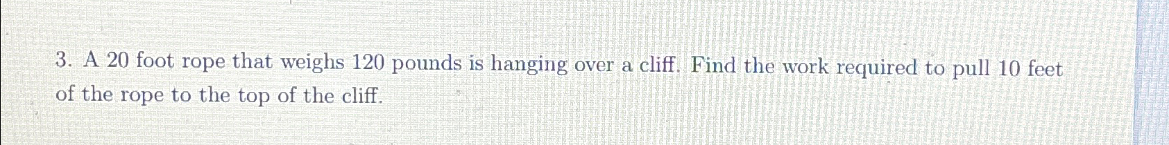 Solved A 20 ﻿foot rope that weighs 120 ﻿pounds is hanging | Chegg.com