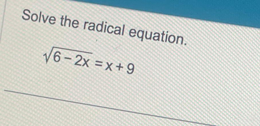 Solved Solve the radical equation.6-2x2=x+9 | Chegg.com